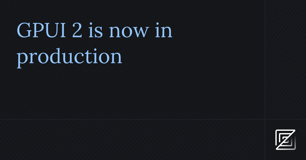 GPUI 2 is now in production — Zed's Blog