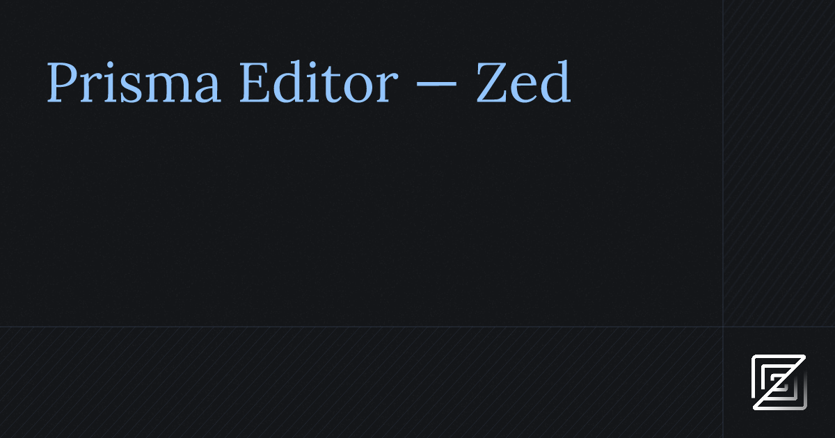 Prisma Editor — Zed
