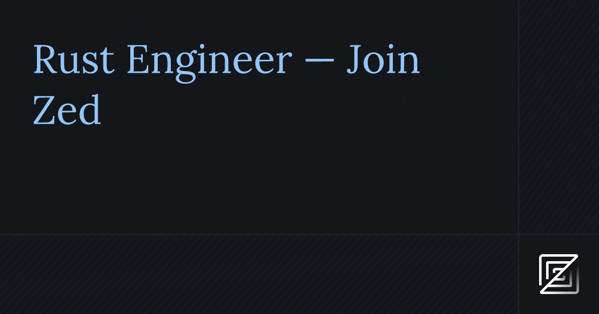 Rust Engineer — Join Zed