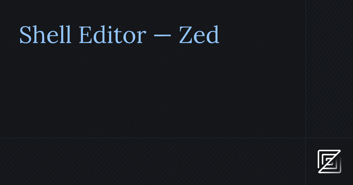 Shell Editor — Zed