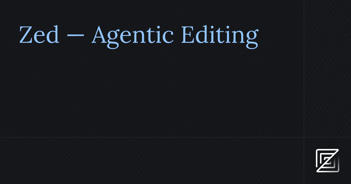Zed — Agentic Editing