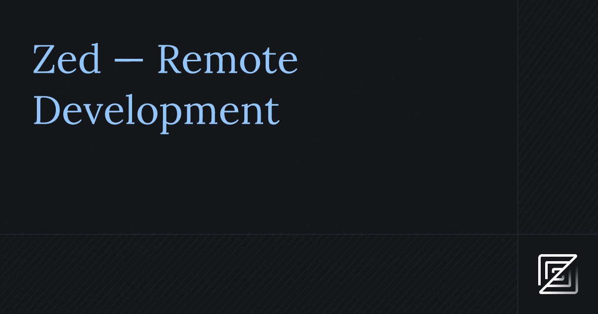 Zed — Remote Development