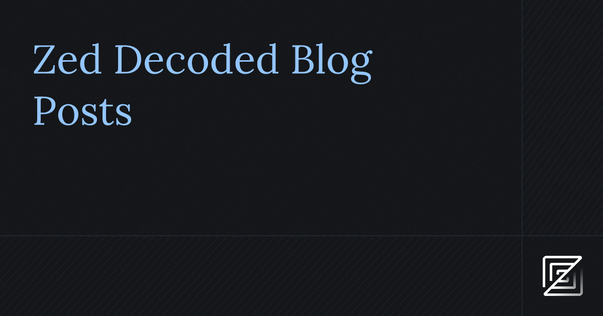 Zed Decoded — Zed