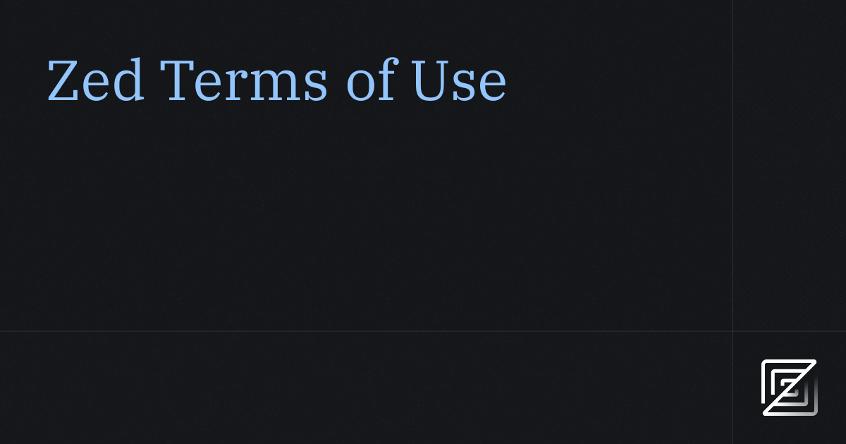 Zed Terms of Use - Zed - The editor for what's next