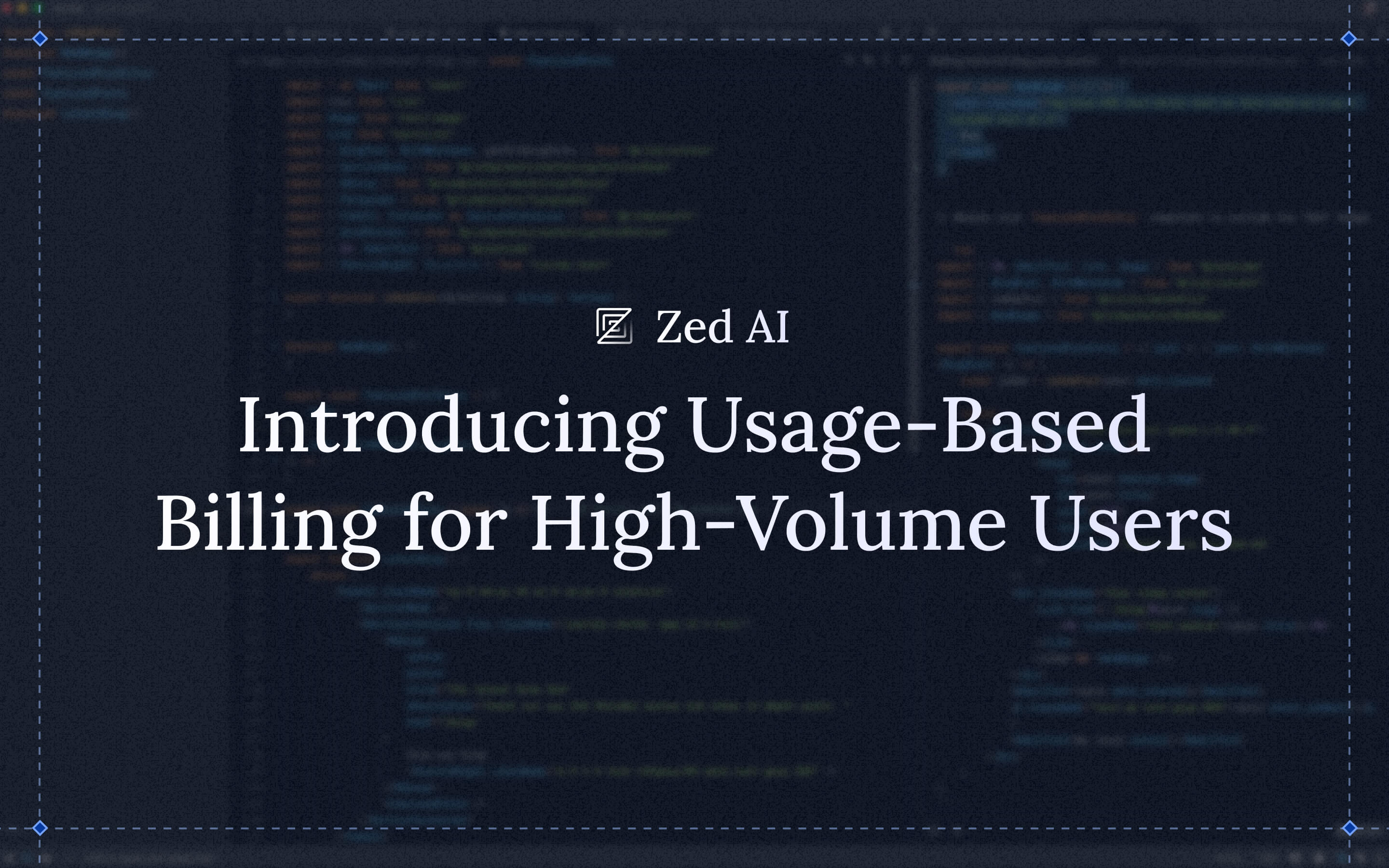 Zed AI: Introducing Usage-Based Billing for High-Volume Users — Zed's Blog